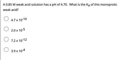 Solved A 085m ﻿weak Acid Solution Has A Ph ﻿of 470 ﻿what