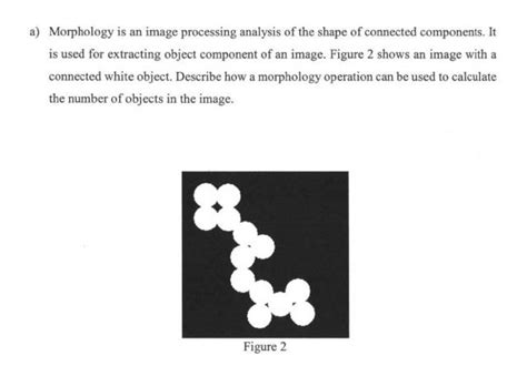 Solved A Morphology Is An Image Processing Analysis Of The