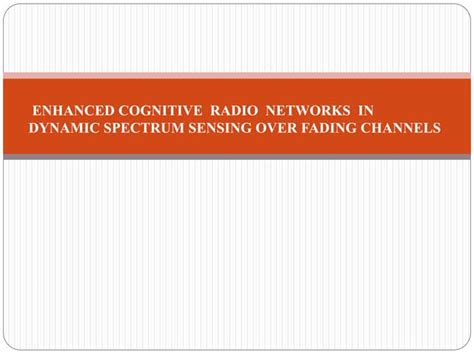Enhanced Cognitive Radio Network In Dynamic Spectrum Sensing Ppt
