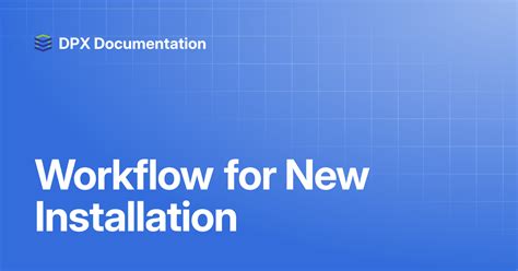 Workflow For New Installation Dpx 4 9 Documentation