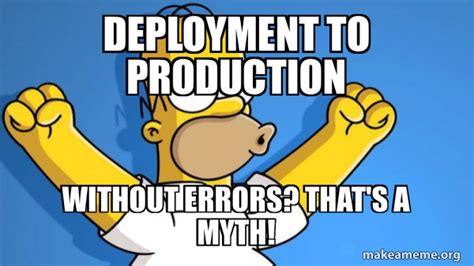 Deployment To Production Without Errors Thats A Myth Happy Homer