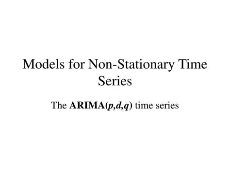 Ppt Models For Non Stationary Time Series Powerpoint Presentation