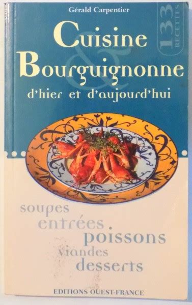 Cuisine Bourguignonne D`hier Et D`aujourd`hui Par Gerald Carpentier 2001