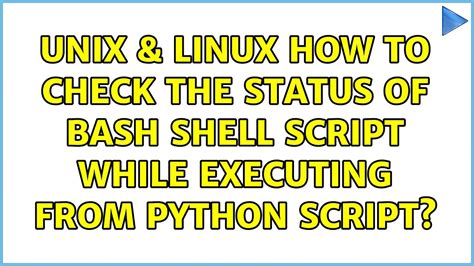 Unix And Linux How To Check The Status Of Bash Shell Script While Executing From Python Script