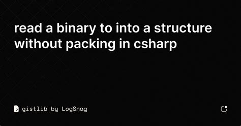 Gistlib Read A Binary To Into A Structure Without Packing In Csharp