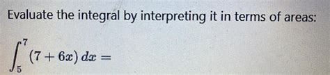 [answered] evaluate the integral by interpreting it in terms of areas 7