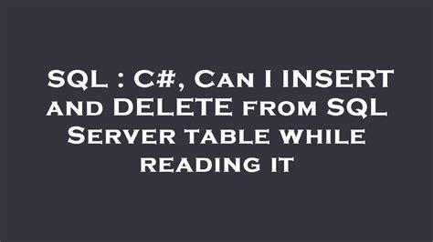 Sql C Can I Insert And Delete From Sql Server Table While Reading It Youtube