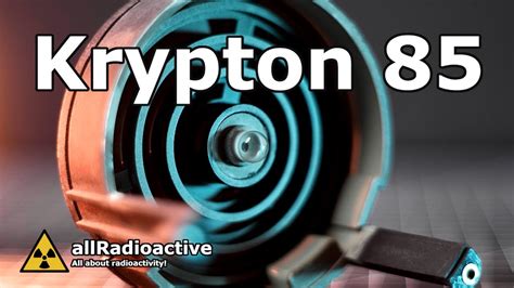 Exploring Krypton 85 And Its Radioactivity Youtube