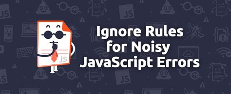 powerful ignore rules for noisy javascript errors by todd h gardner trackjs medium
