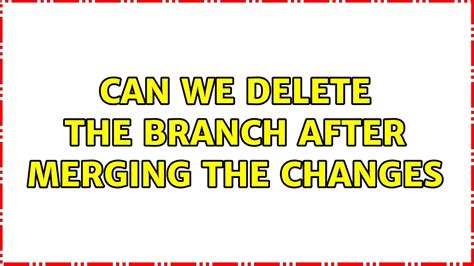 Can We Delete The Branch After Merging The Changes Solutions YouTube