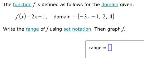 the function f is defined follows for the domain given f x 2x 1 quad