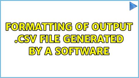 Formatting Of Output Csv File Generated By A Software Youtube