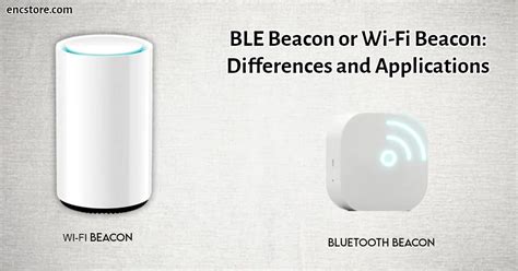 Ble Beacon Or Wi Fi Beacon Differences And Applications