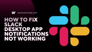 How To Fix Slack Desktop App Notifications Not Working Whoihavetobe