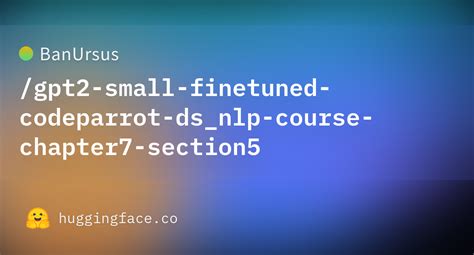 banursus gpt2 small finetuned codeparrot ds nlp course chapter7