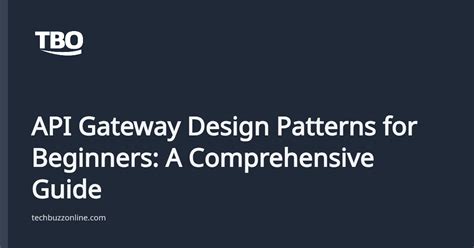 Api Gateway Design Patterns For Beginners A Comprehensive Guide Tech Buzz Online
