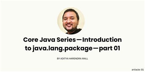 Aditya Harendra Mall On Linkedin Core Java Series — Introduction To Javalangpackage — Part 01
