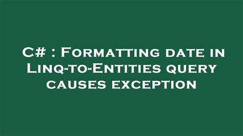 C Formatting Date In Linq To Entities Query Causes Exception Youtube