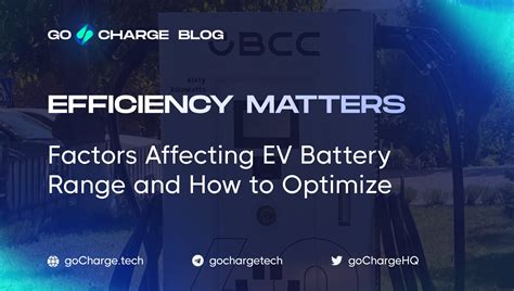 Efficiency Matters Factors Affecting Ev Battery Range And How To Optimize Gochargetech