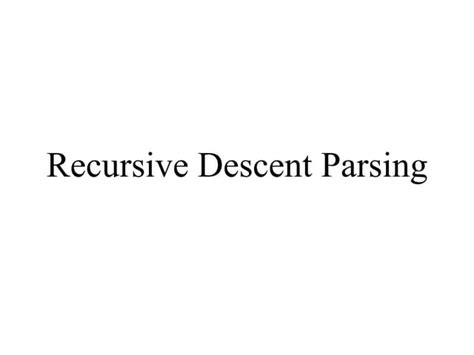 Recursive Descent Parsing Pptx