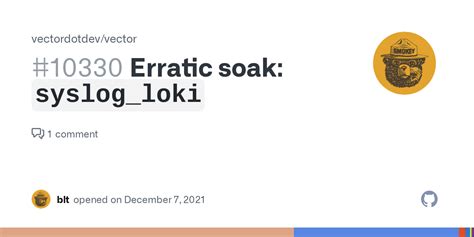 erratic soak `syslog loki` · issue 10330 · vectordotdev vector · github