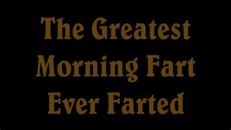 The Greatest Morning Fart Ever Farted Youtube