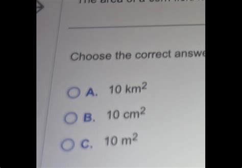 [answered] D Choose The Correct Answe Oa 10 Km Ob 10 Cm2 O C 10 M Kunduz