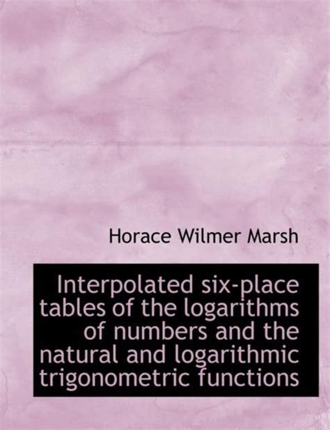 Interpolated Six Place Tables Of The Logarithms Of Numbers And The