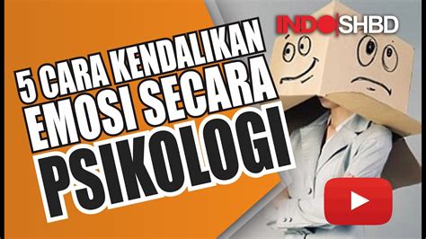 Cara Mengendalikan Emosi Secara Psikologi YouTube
