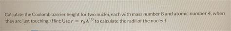 Solved Calculate The Coulomb Barrier Height For Two Nuclei