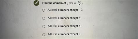 Solved Find The Domain Of F X 6xx 3All Real Numbers Except Chegg