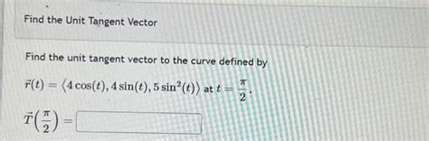 Solved Find The Unit Tangent Vector Find The Unit Tangent