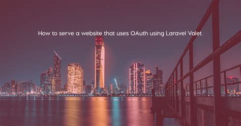 How To Serve A Website That Uses Oauth Using Laravel Valet