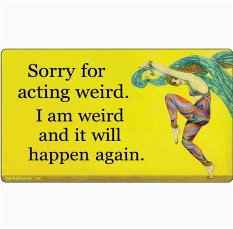 Sorry For Acting Weird I Am Weird And It Will Happen Again Sticker