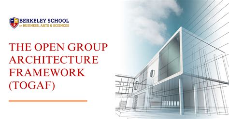 Berkeley School Of Business Arts And Sciences The Open Group Architecture Framework Togaf