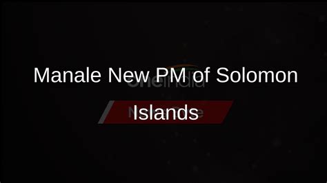 Jeremiah Manale Elected As Solomon Islands New Prime Minister