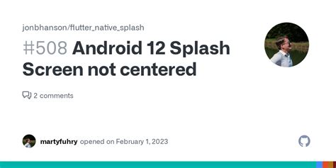 Android 12 Splash Screen Not Centered · Issue 508 · Jonbhansonflutternativesplash · Github