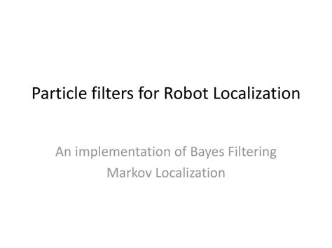 particle filters for robot localization ppt download