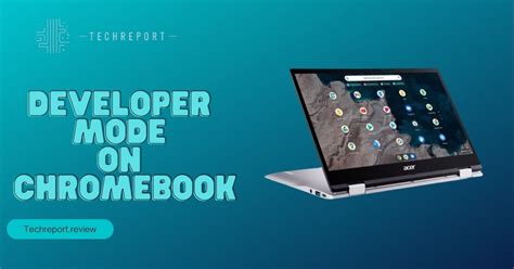 Unlocking Developer Mode On Chromebook A Step By Step Guide Techreport