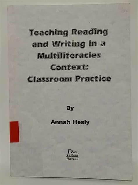 Teaching Reading And Writing In A Multiliteracies Context Classroom Practice By Annah Healy