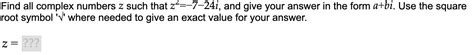 Solved Find All Complex Numbers Z Such That Z 7 24i And Chegg Com