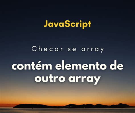 Verificar Se Um Array Contém O Elemento De Outro Array Em Javascript