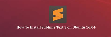 How To Install Sublime Text 3 On Ubuntu 1604 Wpcademy