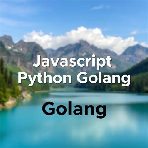 Memahami Perbedaan Dan Kegunaan Javascript Python Dan Golang My Blog