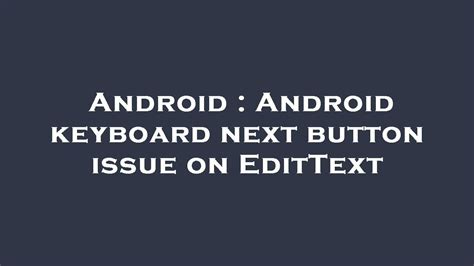 Android Android Keyboard Next Button Issue On Edittext Youtube
