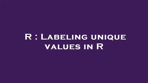 R Labeling Unique Values In R Youtube