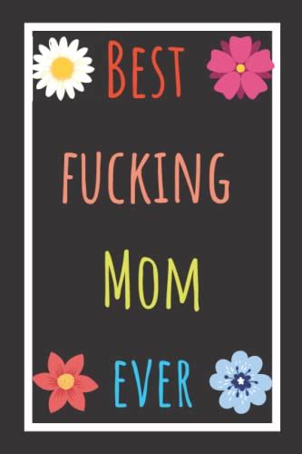 Best Fucking Mom Ever Mothers Day Journal Notebook To Write In For