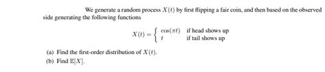 We Generate A Random Process X T By First Flipping A Chegg Com