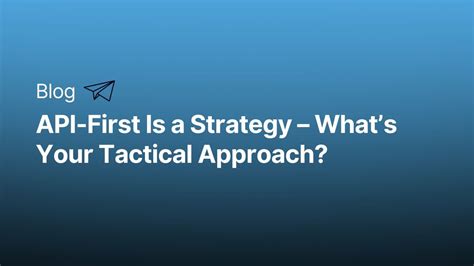 Api First Strategy Discover The Tactical Approach You Need