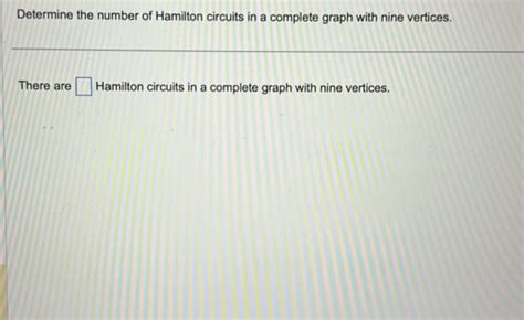 Determine The Number Of Hamilton Circuits In A Complete Graph With Nine